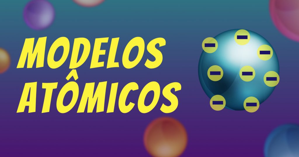 Modelos atômicos: Dalton, Thomson, Rutherford e Bohr