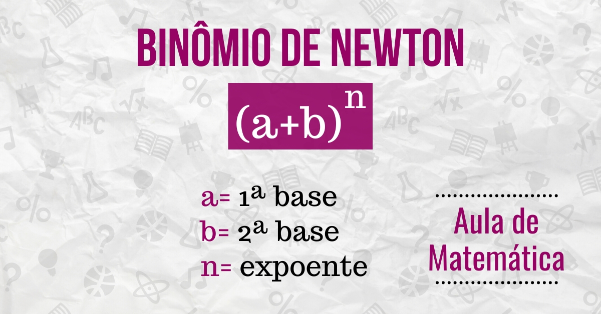 Binômio de Newton: o que é, termo geral e exercícios resolvidos