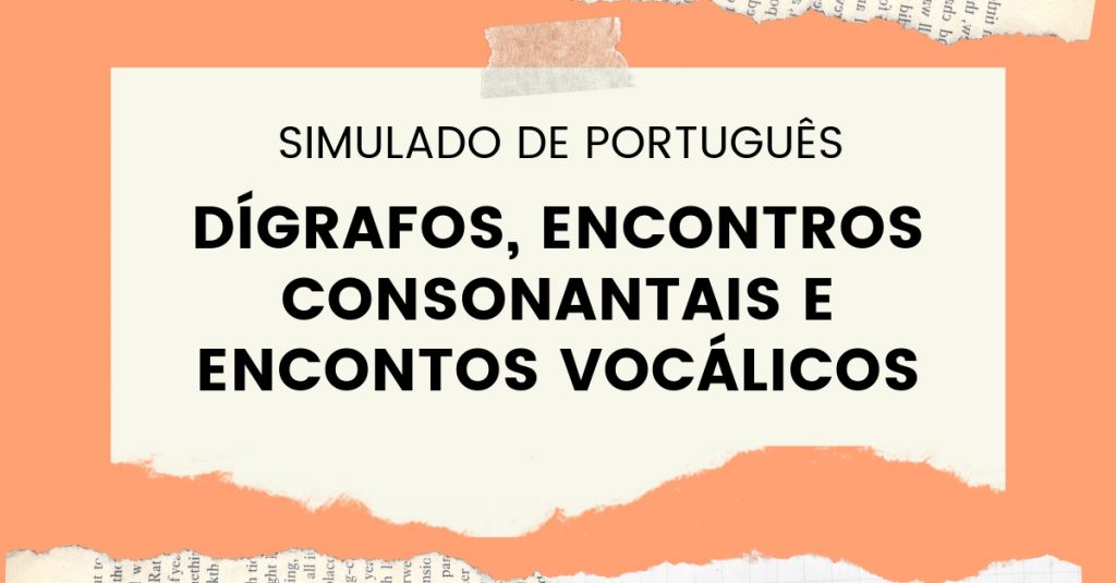 Dígrafo, encontros consonantais e vocálicos - Simulado de Português